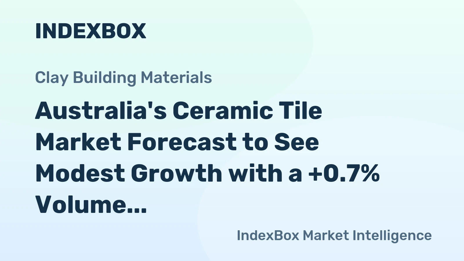 Australia's Ceramic Tile Market Forecast to See Modest Growth with a +0.7% Volume CAGR