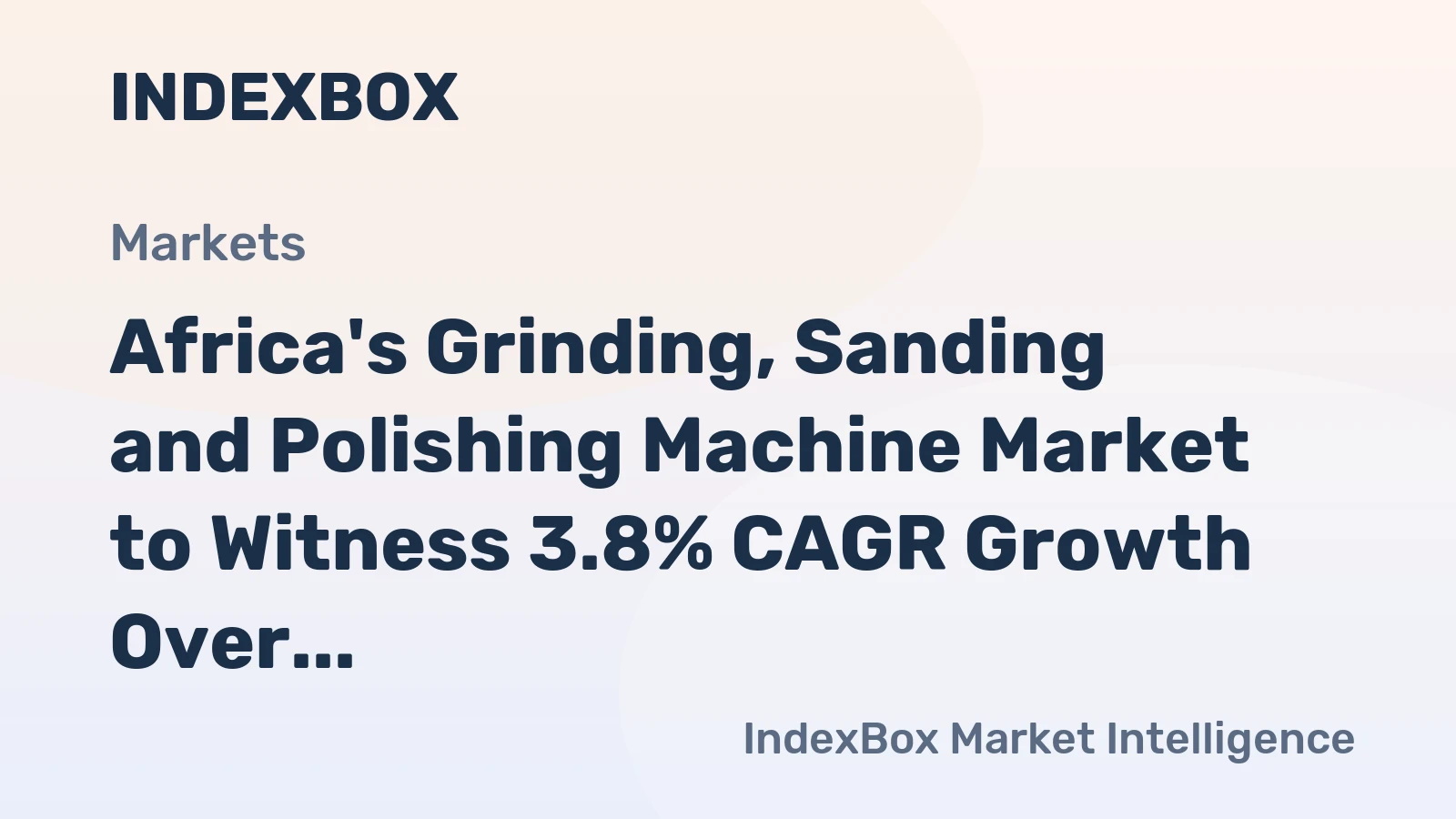 Africa's Grinding, Sanding and Polishing Machine Market to Witness 3.8% CAGR Growth Over the Next Decade
