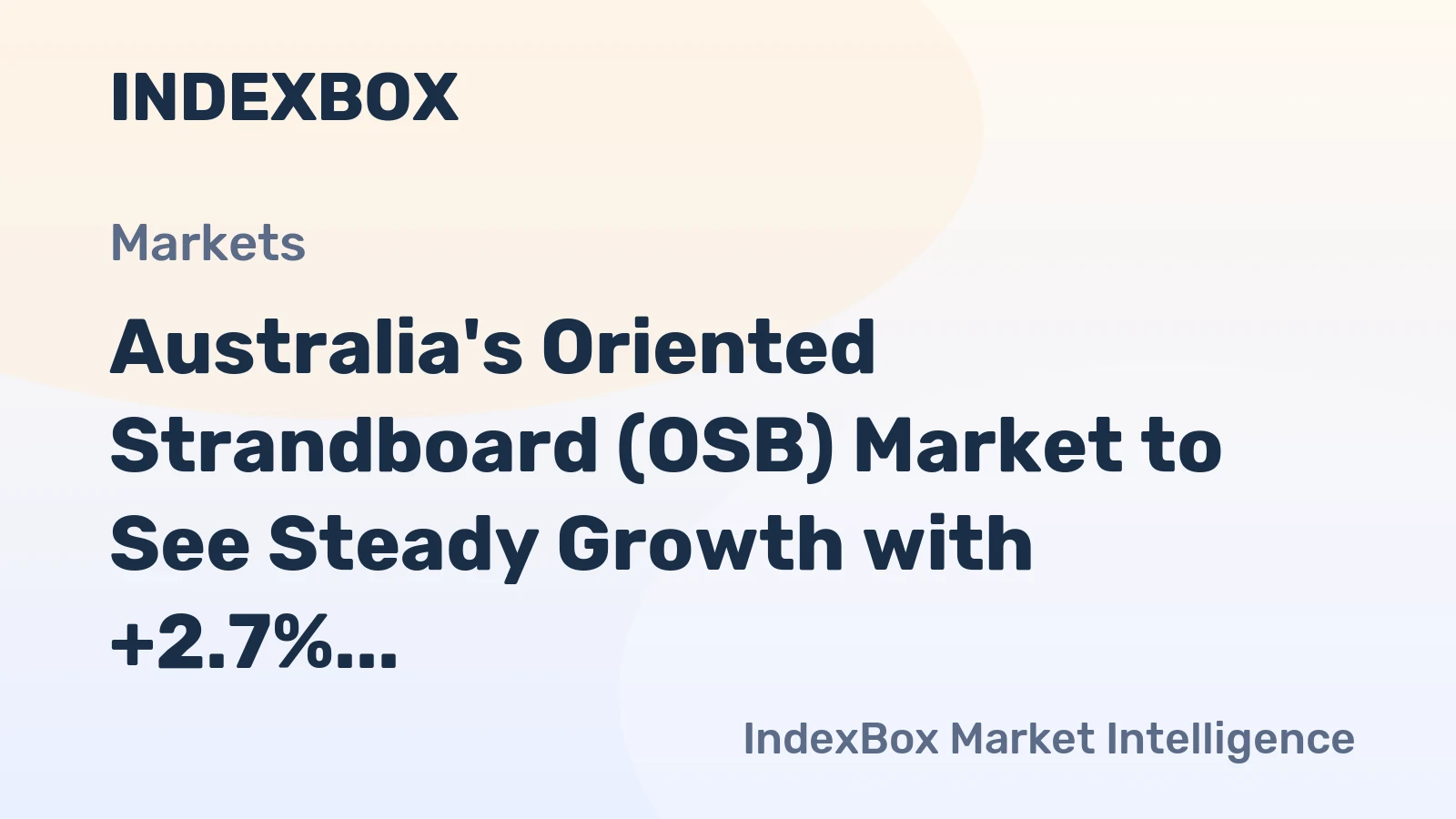 Australia's Oriented Strandboard (OSB) Market to See Steady Growth with +2.7% CAGR