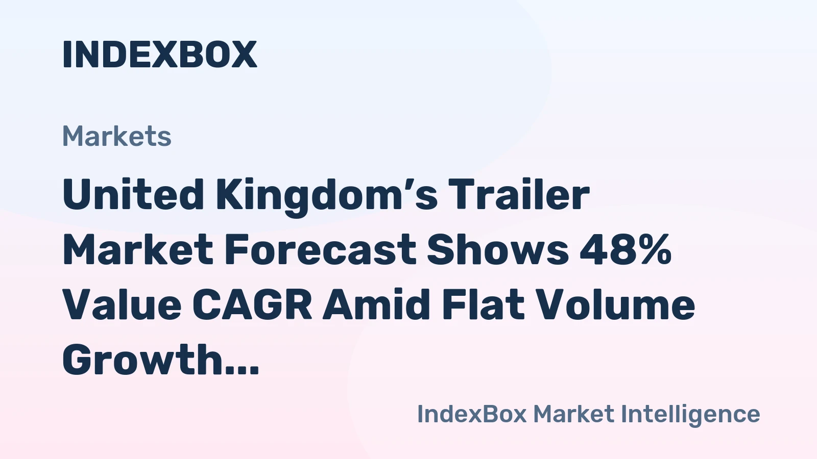 United Kingdom’s Trailer Market Forecast Shows 48% Value CAGR Amid Flat Volume Growth