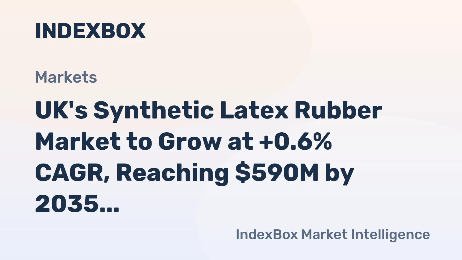 UK's Synthetic Latex Rubber Market to Grow at +0.6% CAGR, Reaching $590M by 2035