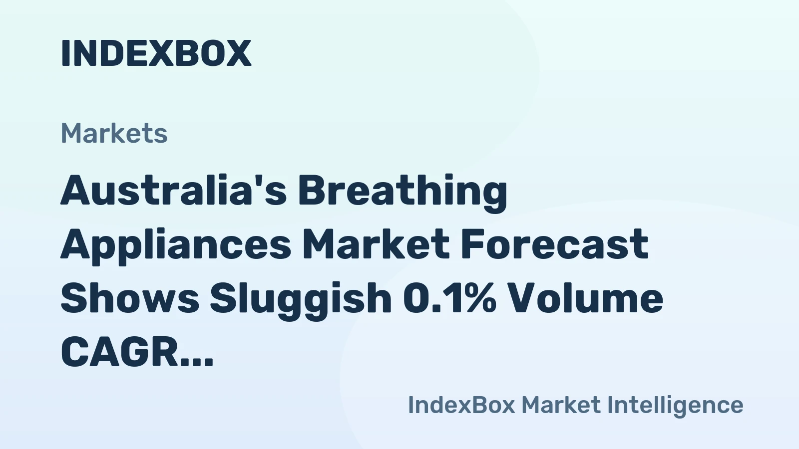 Australia's Breathing Appliances Market Forecast Shows Sluggish 0.1% Volume CAGR Amid Stronger Value Growth