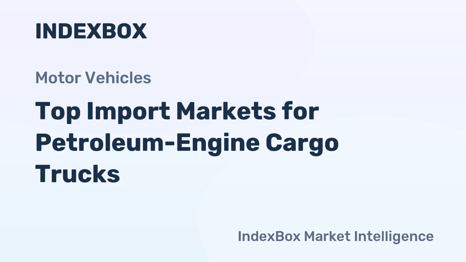 Top Import Markets for Petroleum-Engine Cargo Trucks