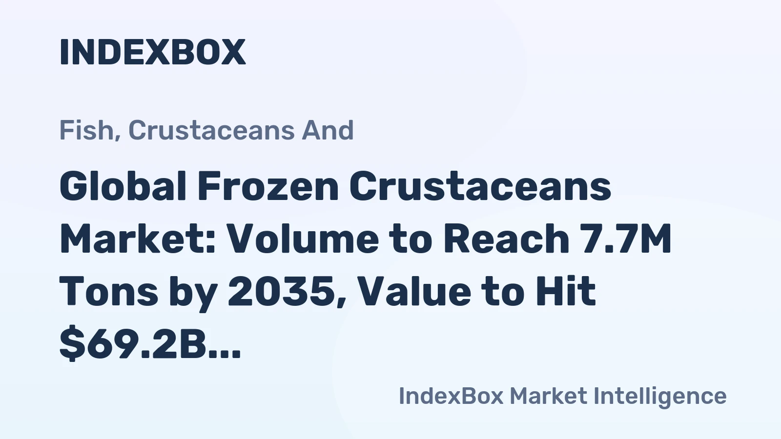 Global Frozen Crustaceans Market: Volume to Reach 7.7M Tons by 2035, Value to Hit $69.2B