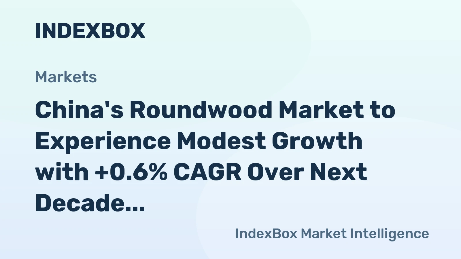 China's Roundwood Market to Experience Modest Growth with +0.6% CAGR Over Next Decade