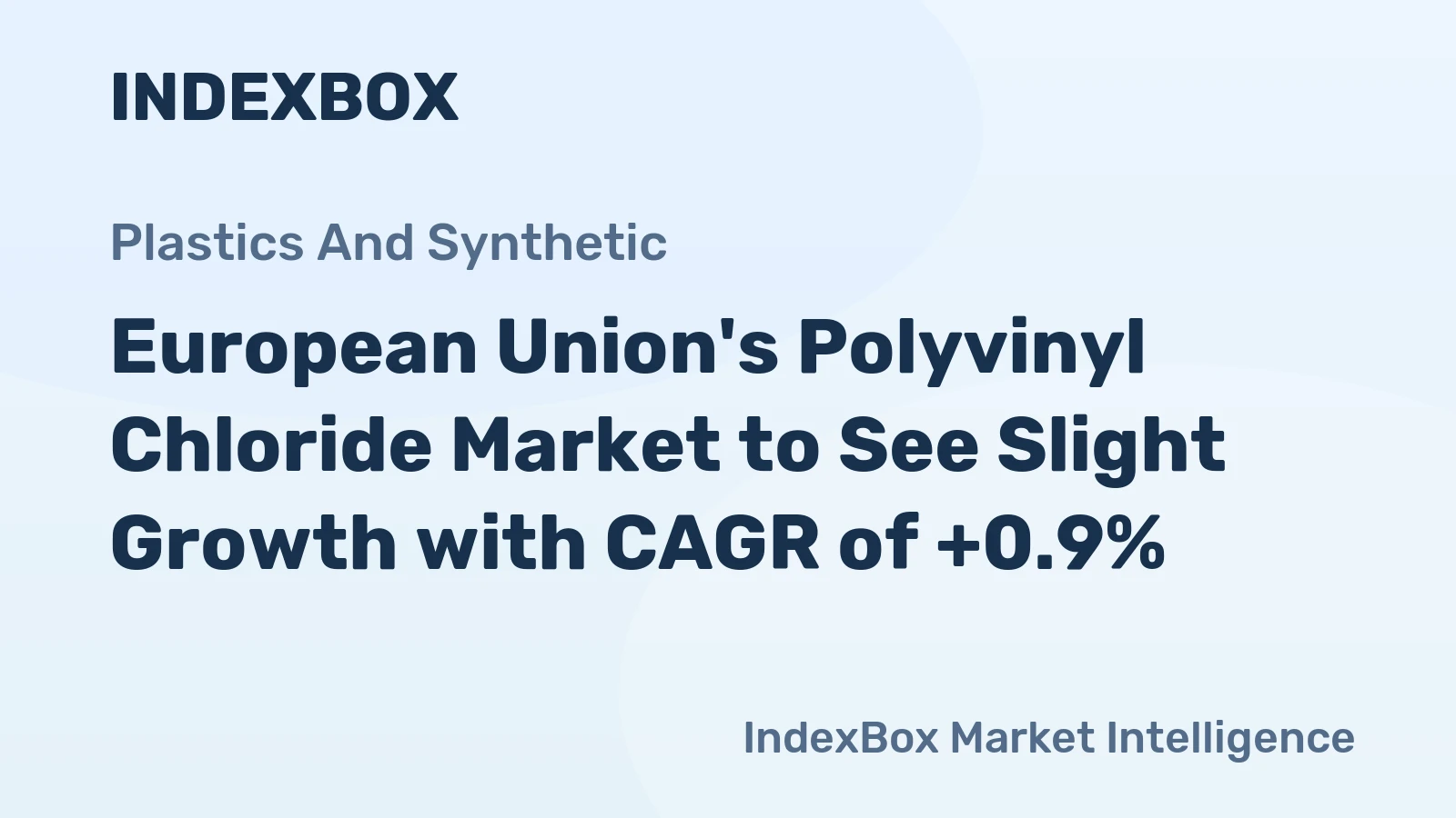 European Union's Polyvinyl Chloride Market to See Slight Growth with CAGR of +0.9%