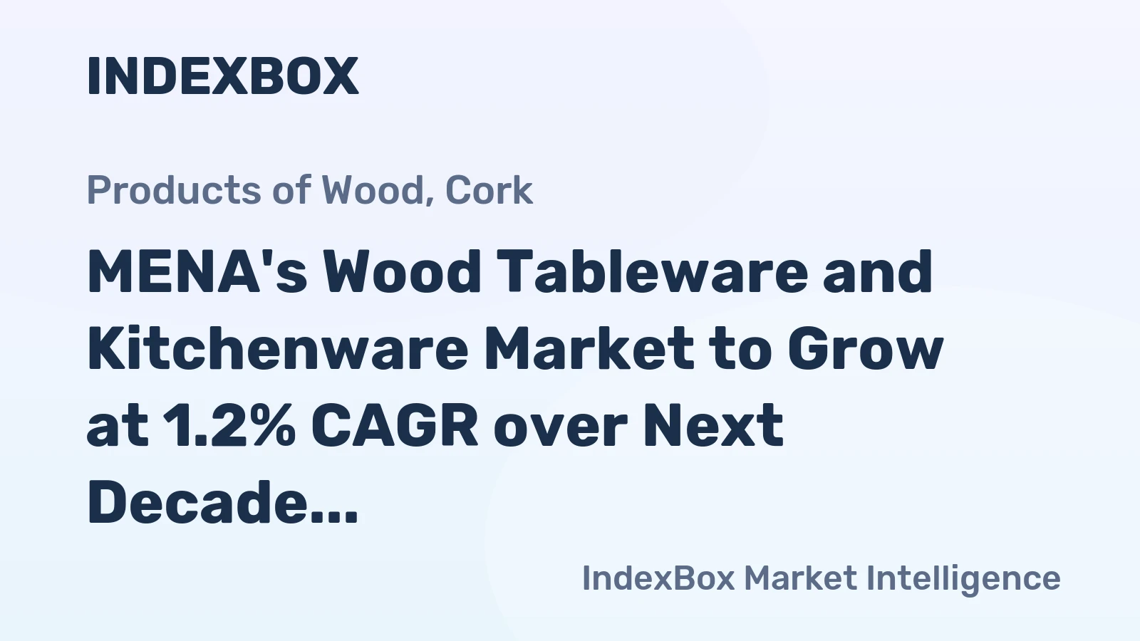 MENA's Wood Tableware and Kitchenware Market to Grow at 1.2% CAGR over Next Decade