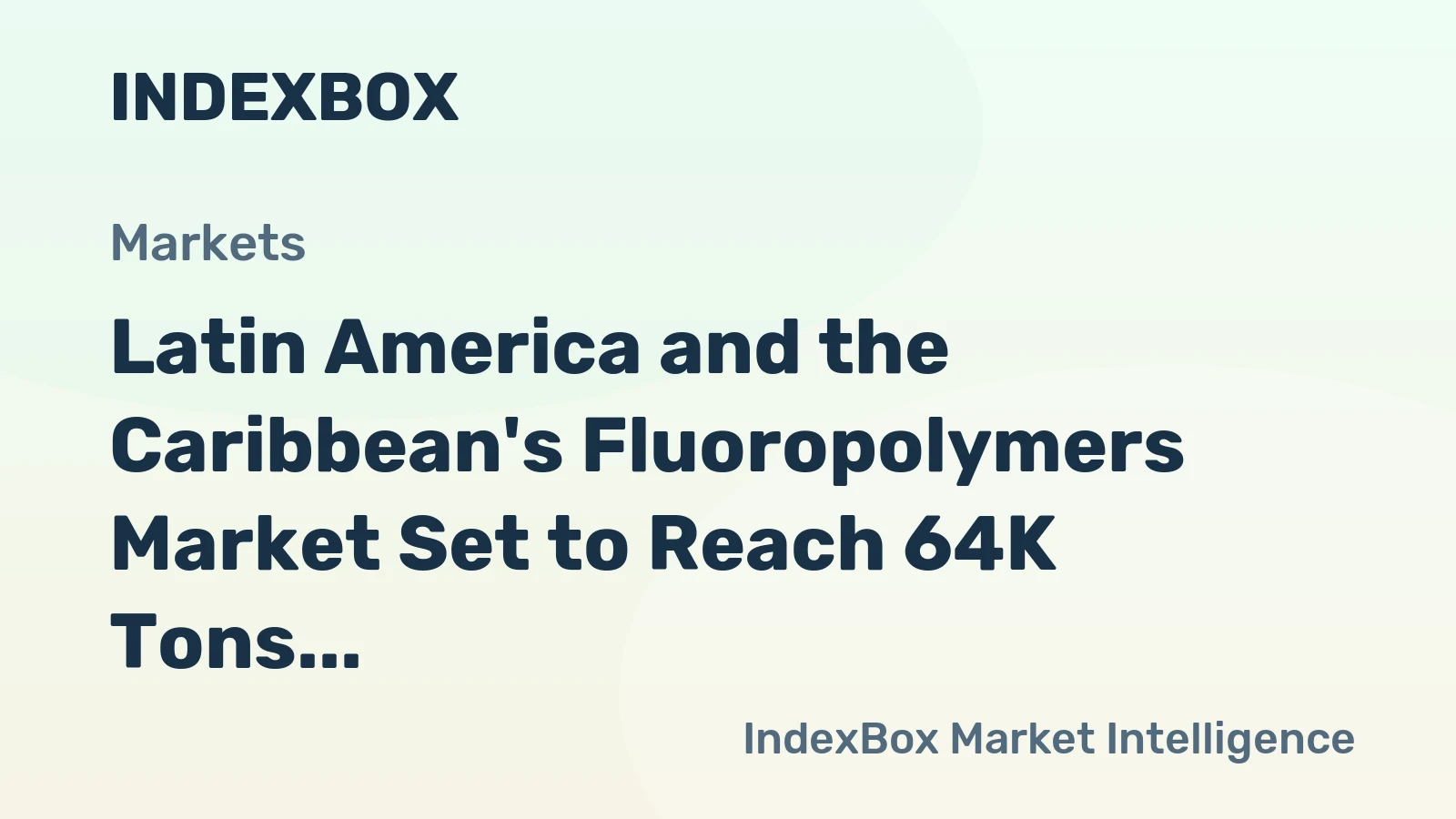 Latin America and the Caribbean's Fluoropolymers Market Set to Reach 64K Tons and $883M by 2035