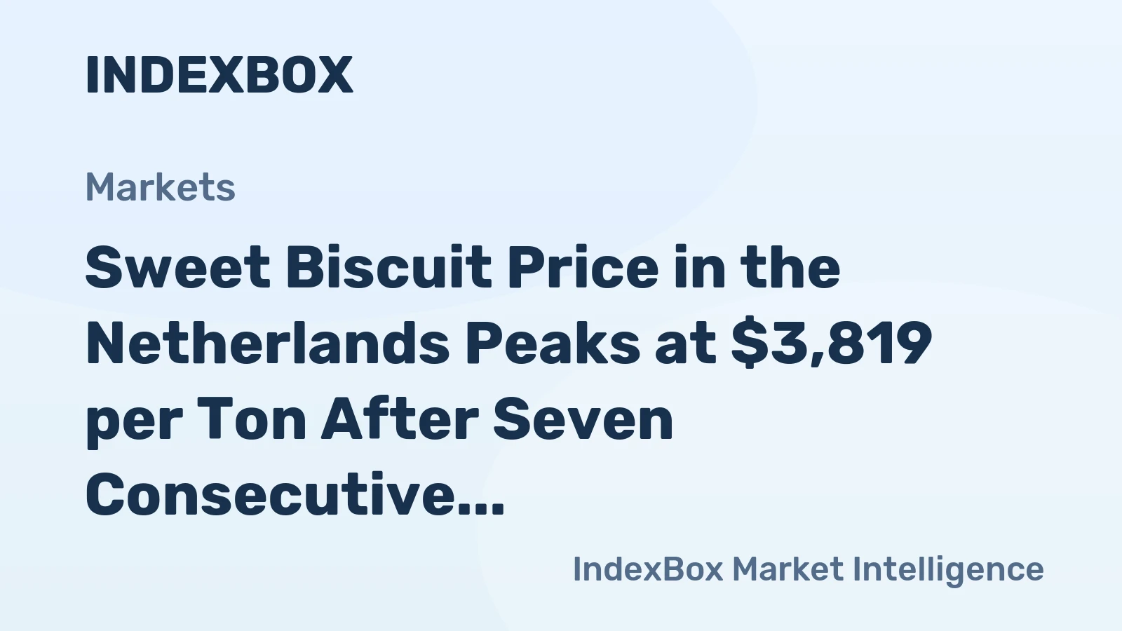 Sweet Biscuit Price in the Netherlands Peaks at $3,819 per Ton After Seven Consecutive Months of Increase