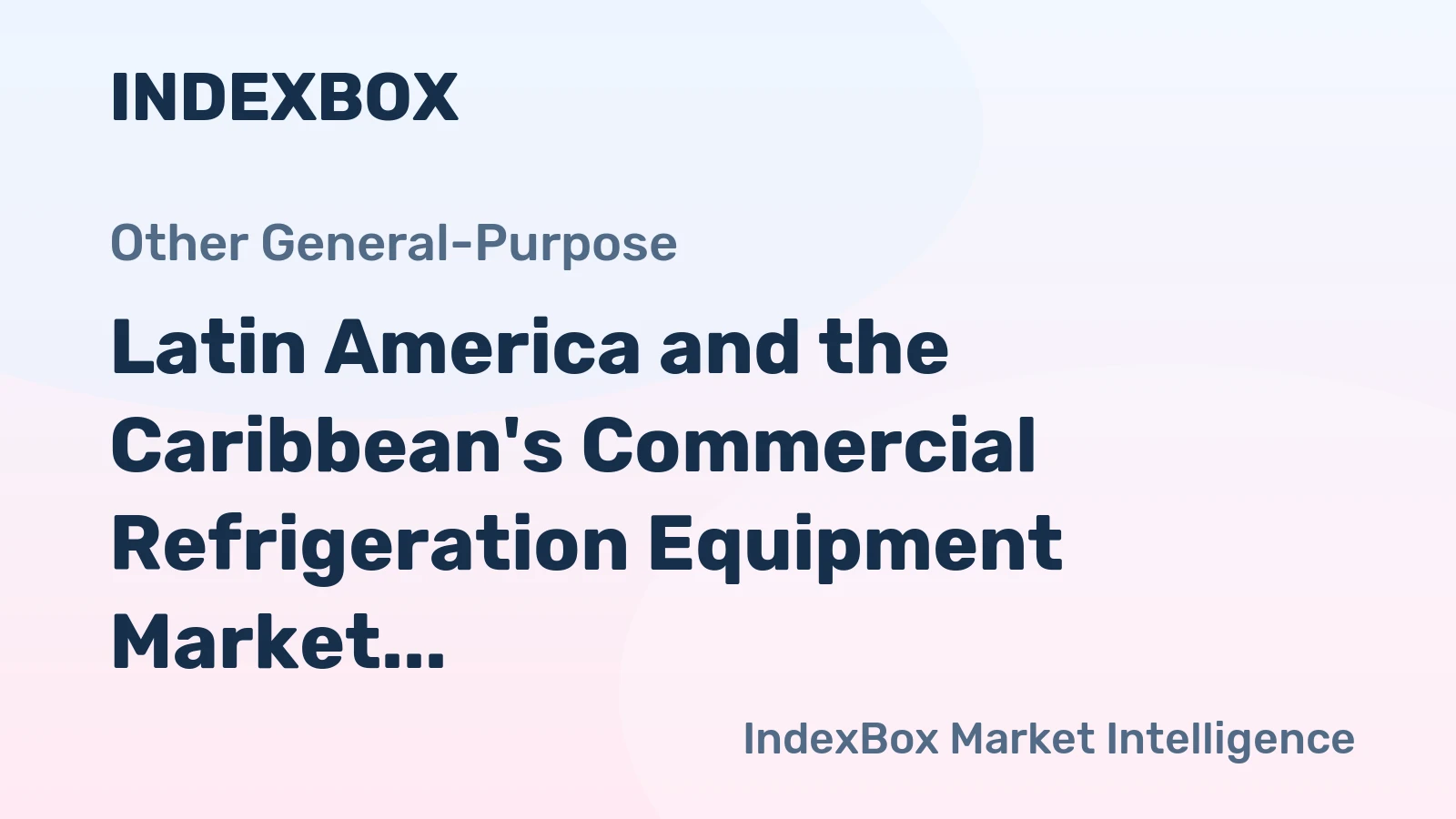 Latin America and the Caribbean's Commercial Refrigeration Equipment Market to See Modest Growth with a 0.7% CAGR Through 2035