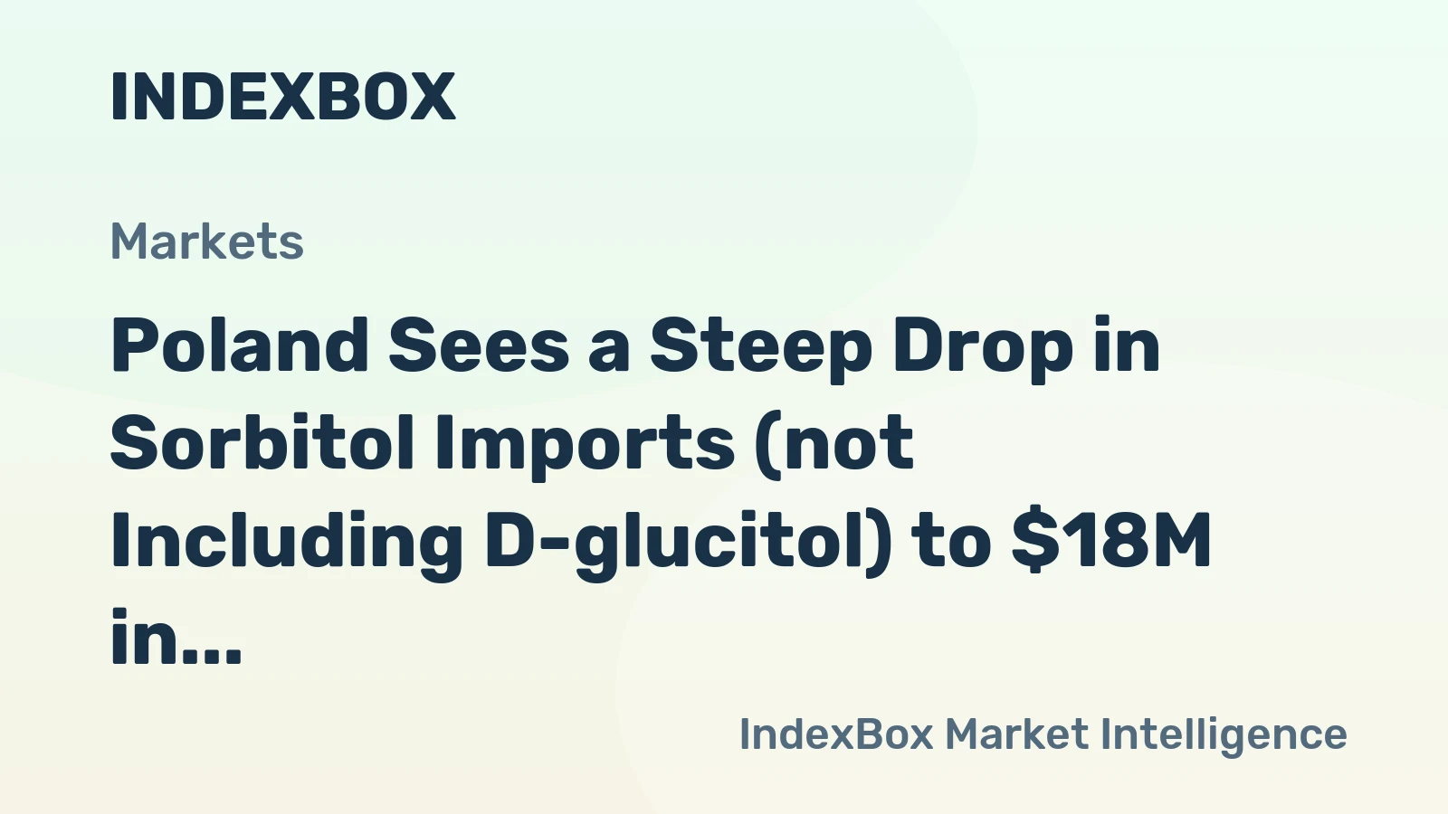 Poland Sees a Steep Drop in Sorbitol Imports (not Including D-glucitol) to $18M in 2024
