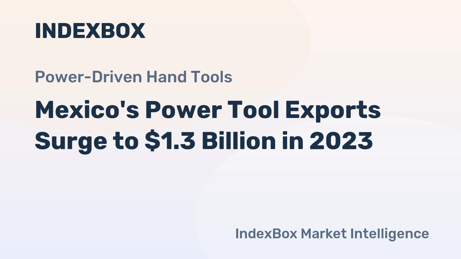 Mexico's Power Tool Exports Surge to $1.3 Billion in 2023