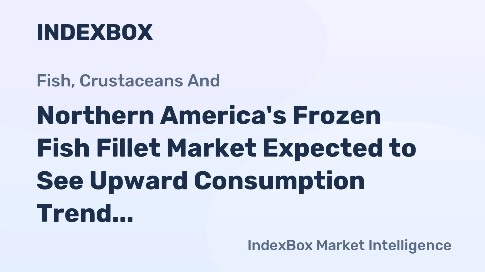Northern America's Frozen Fish Fillet Market Expected to See Upward Consumption Trend, Reaching 916K Tons and $6.4B by 2035