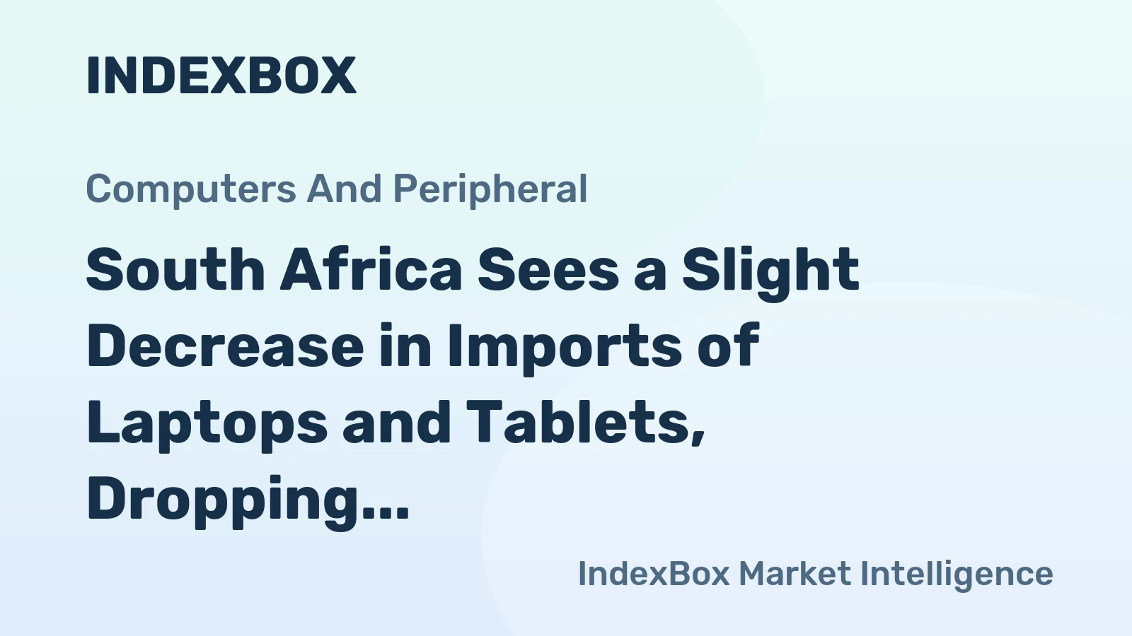 South Africa Sees a Slight Decrease in Imports of Laptops and Tablets, Dropping to $920M in 2023.