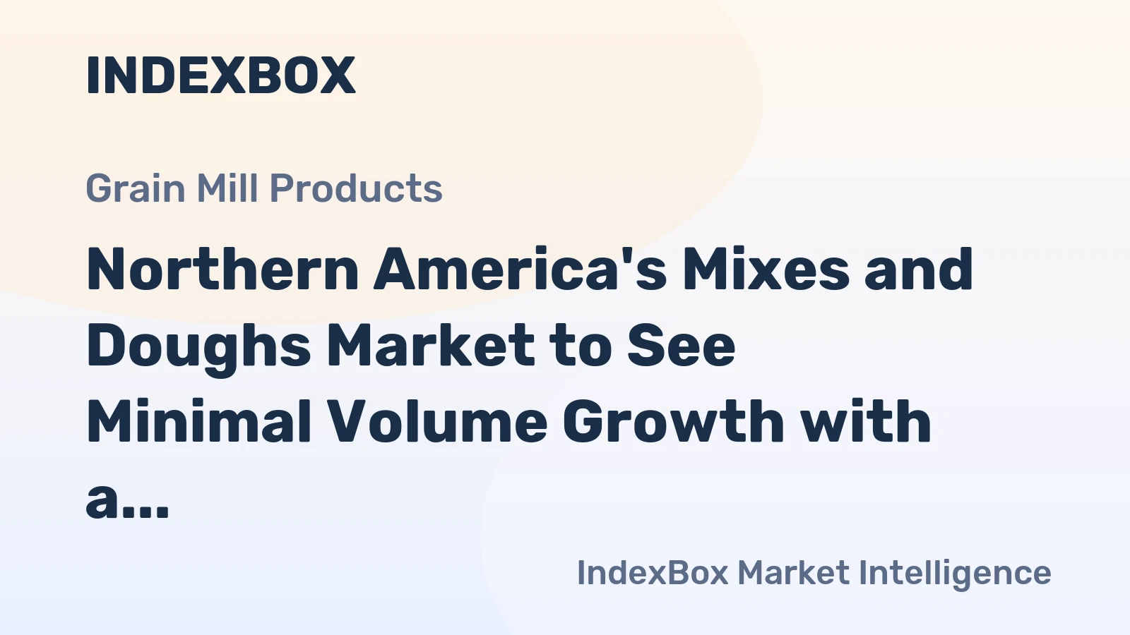 Northern America's Mixes and Doughs Market to See Minimal Volume Growth with a +0.1% CAGR Through 2035