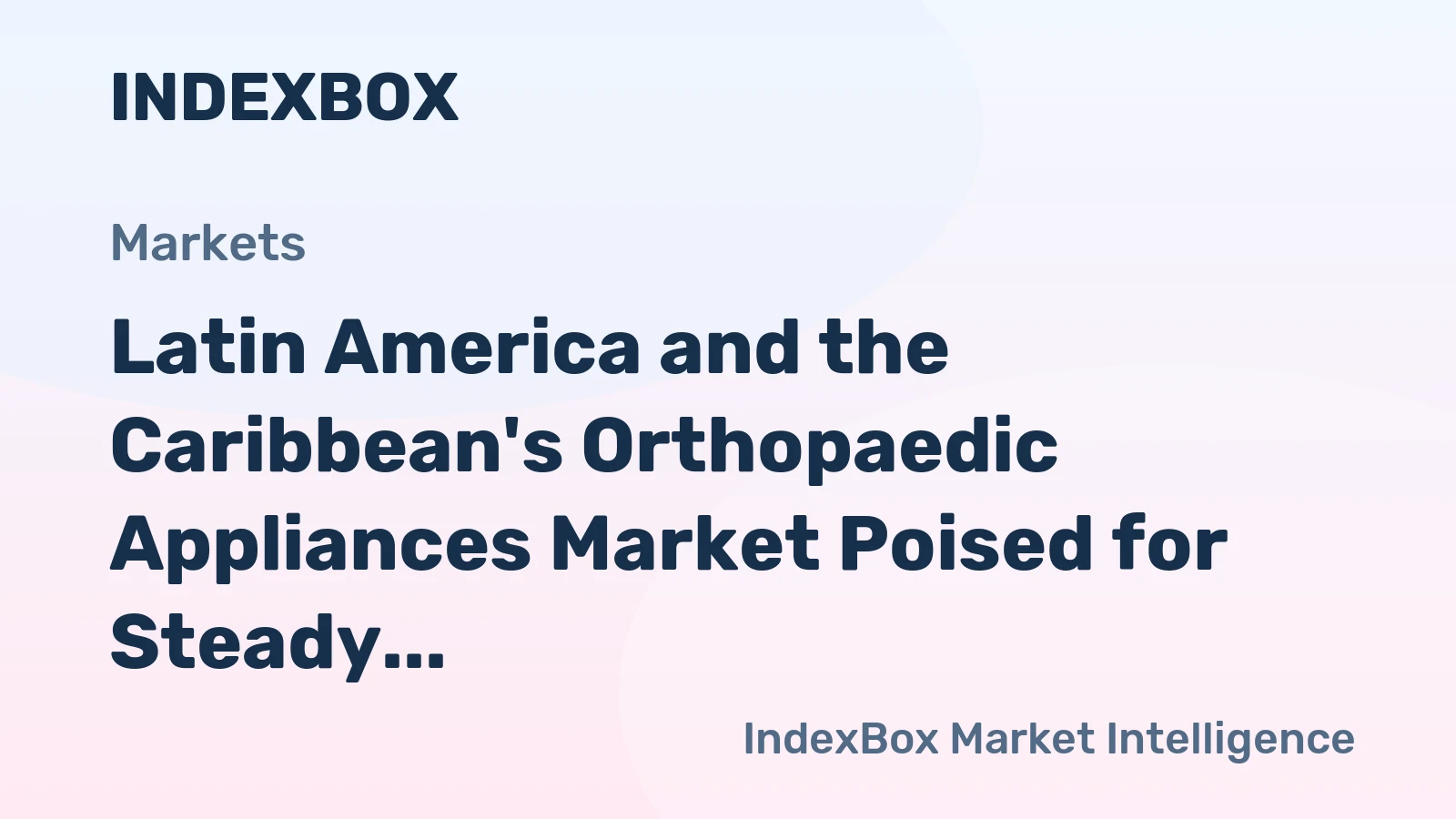 Latin America and the Caribbean's Orthopaedic Appliances Market Poised for Steady Growth with a 4% CAGR in Value