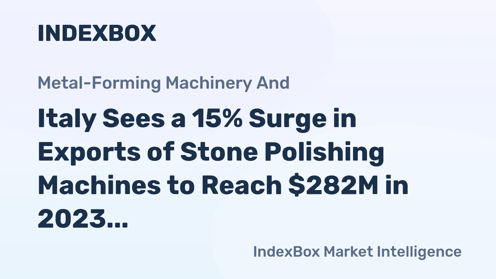 Italy Sees a 15% Surge in Exports of Stone Polishing Machines to Reach $282M in 2023