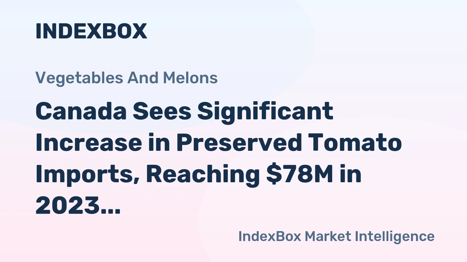 Canada Sees Significant Increase in Preserved Tomato Imports, Reaching $78M in 2023