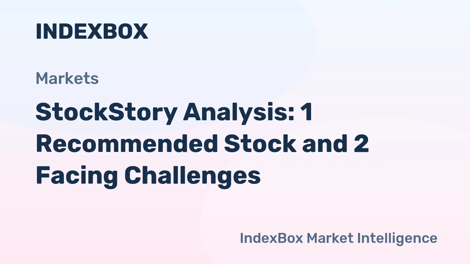 StockStory Analysis: 1 Recommended Stock and 2 Facing Challenges