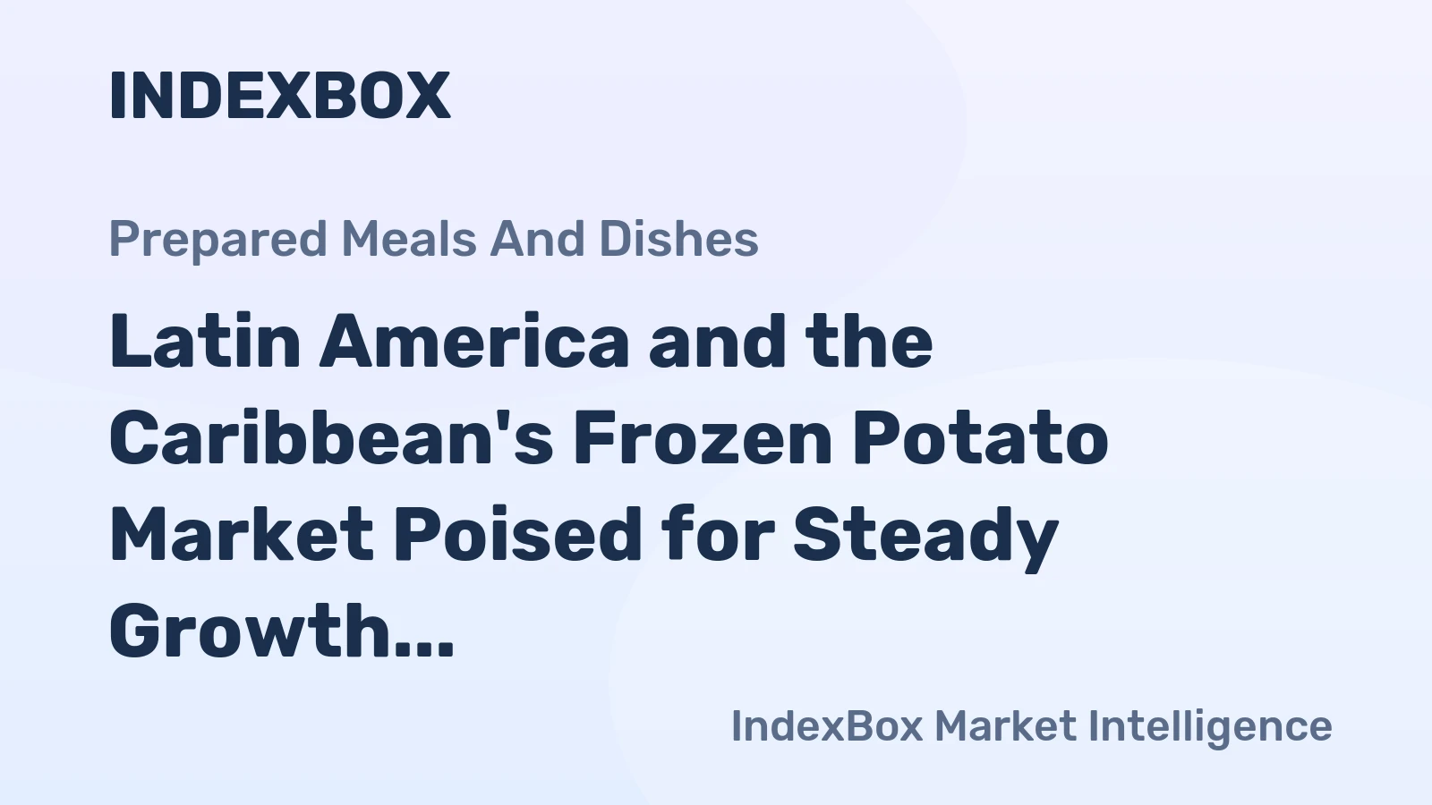 Latin America and the Caribbean's Frozen Potato Market Poised for Steady Growth With 2.1% CAGR in Value