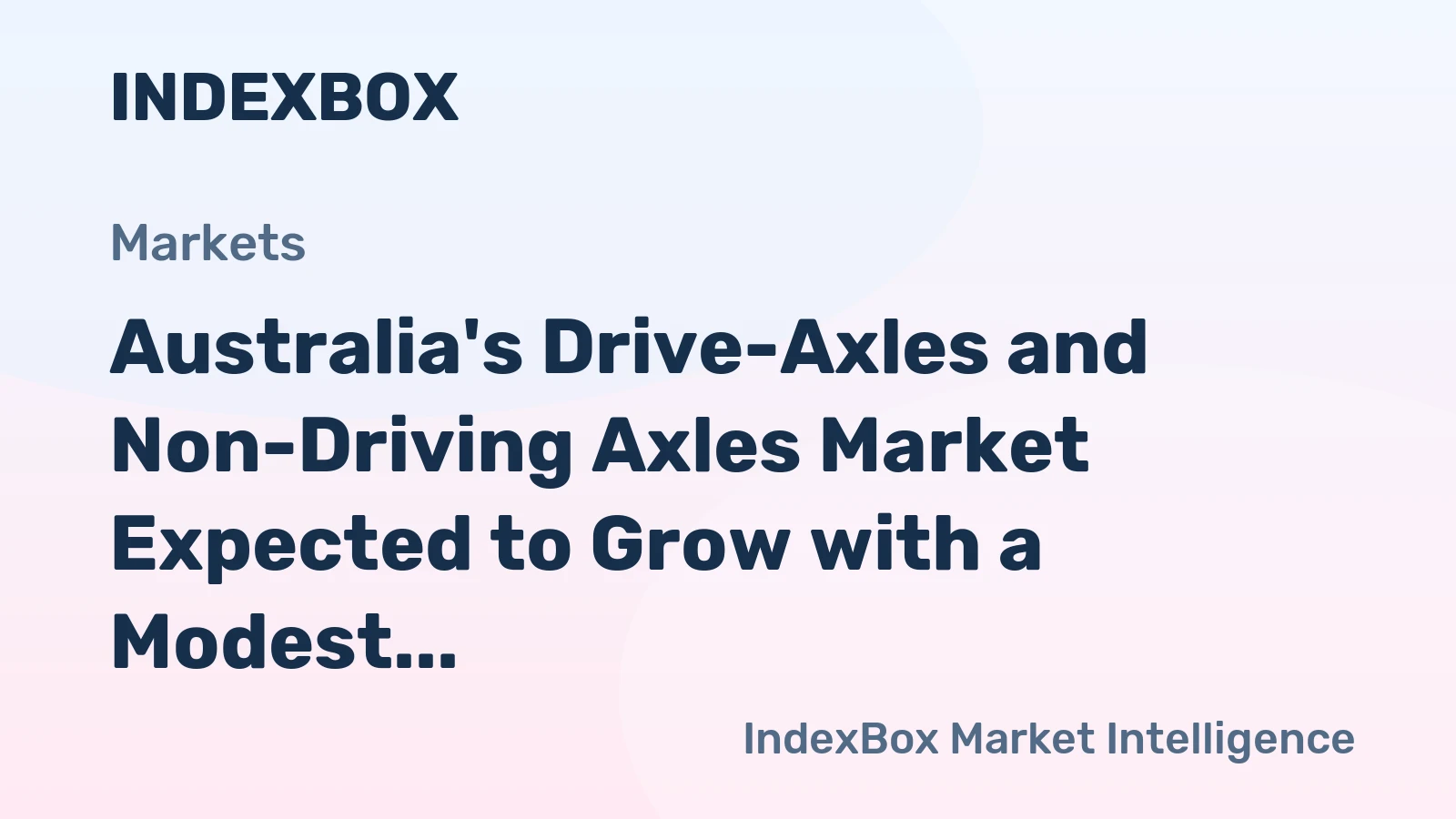 Australia's Drive-Axles and Non-Driving Axles Market Expected to Grow with a Modest CAGR of +0.2% Over the Next Decade