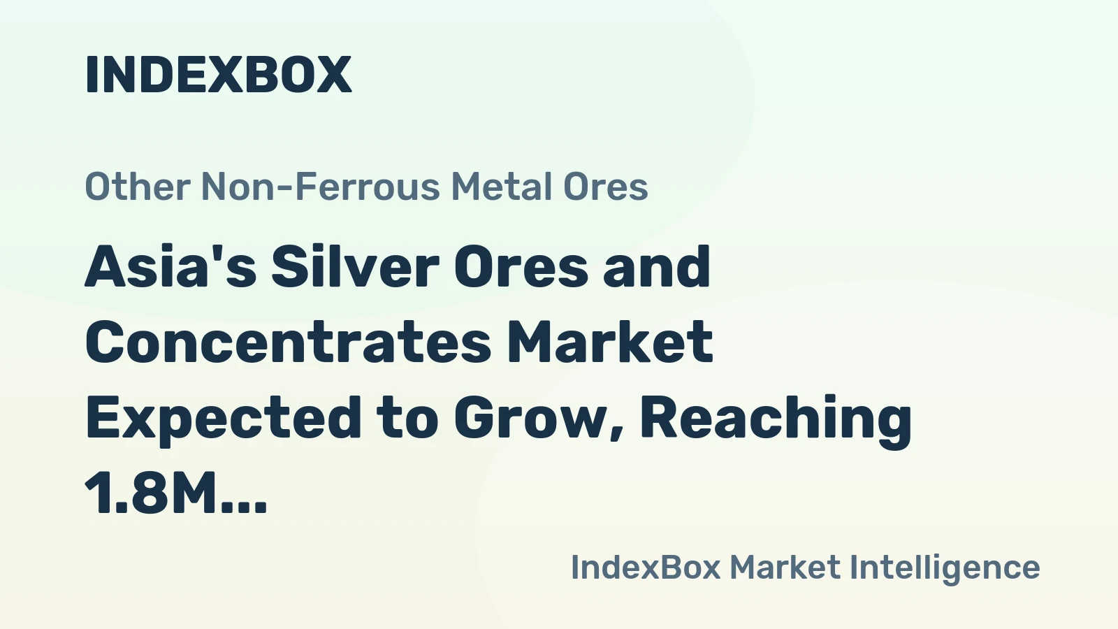 Asia's Silver Ores and Concentrates Market Expected to Grow, Reaching 1.8M Tons and $5.6B by 2035