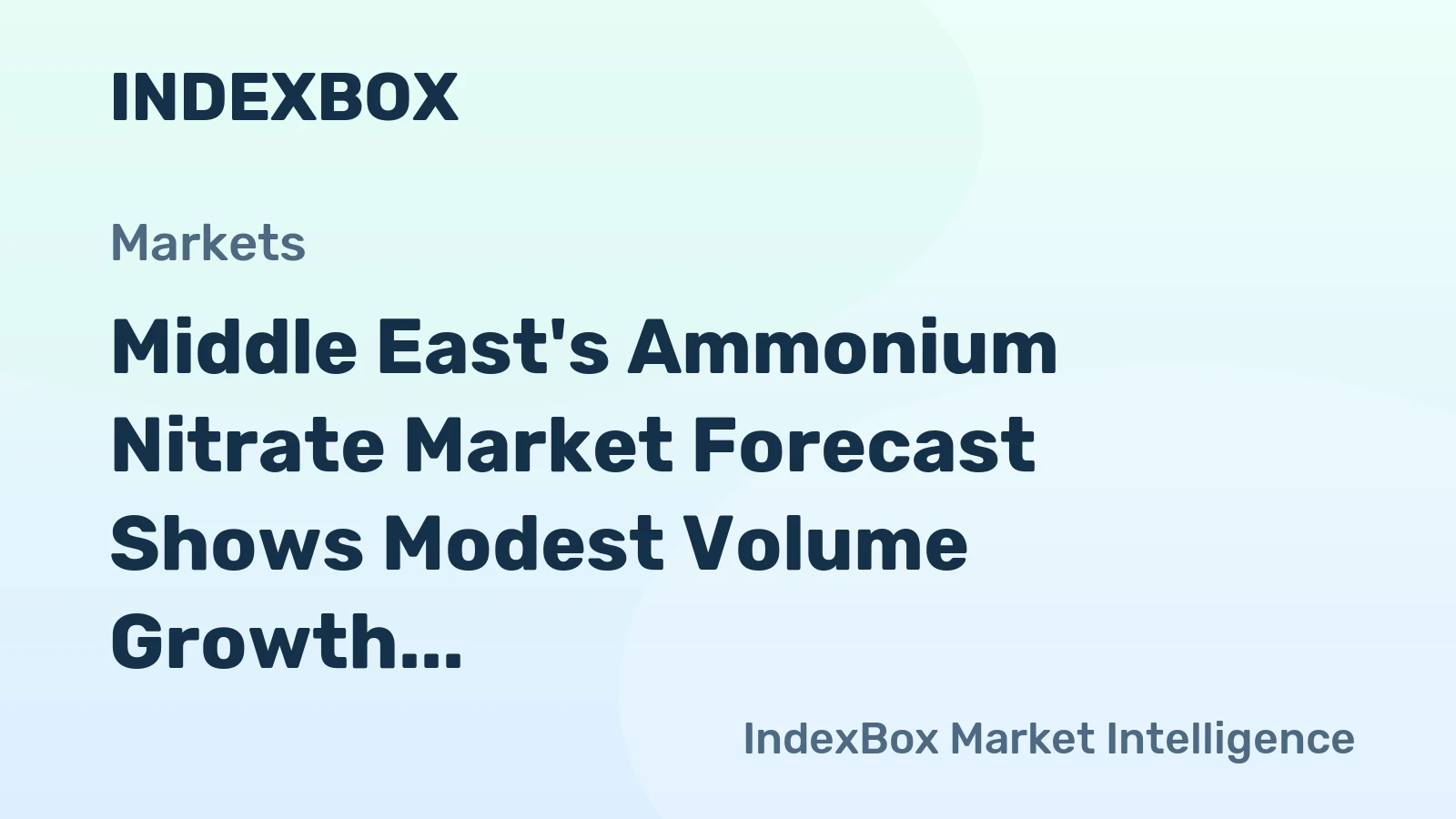 Middle East's Ammonium Nitrate Market Forecast Shows Modest Volume Growth Amid Slight Value Decline