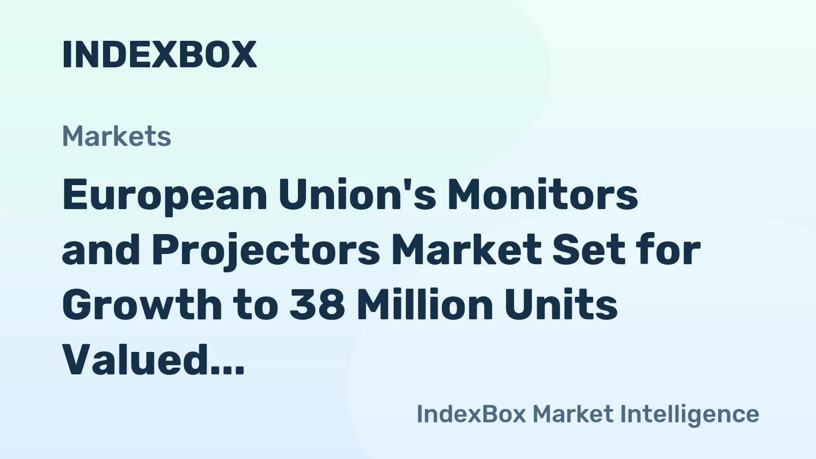 European Union's Monitors and Projectors Market Set for Growth to 38 Million Units Valued at $8.1 Billion