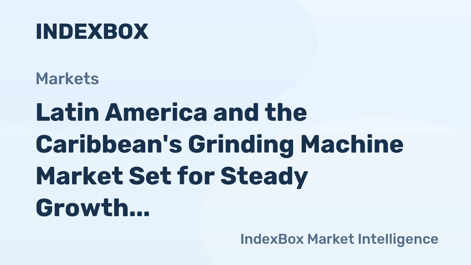 Latin America and the Caribbean's Grinding Machine Market Set for Steady Growth With 2.8% Value CAGR