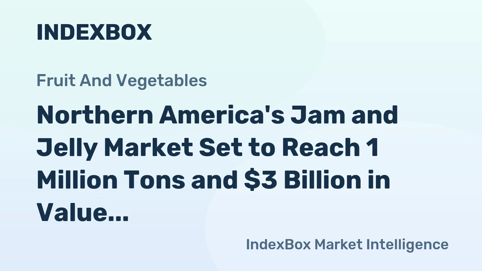 Northern America's Jam and Jelly Market Set to Reach 1 Million Tons and $3 Billion in Value