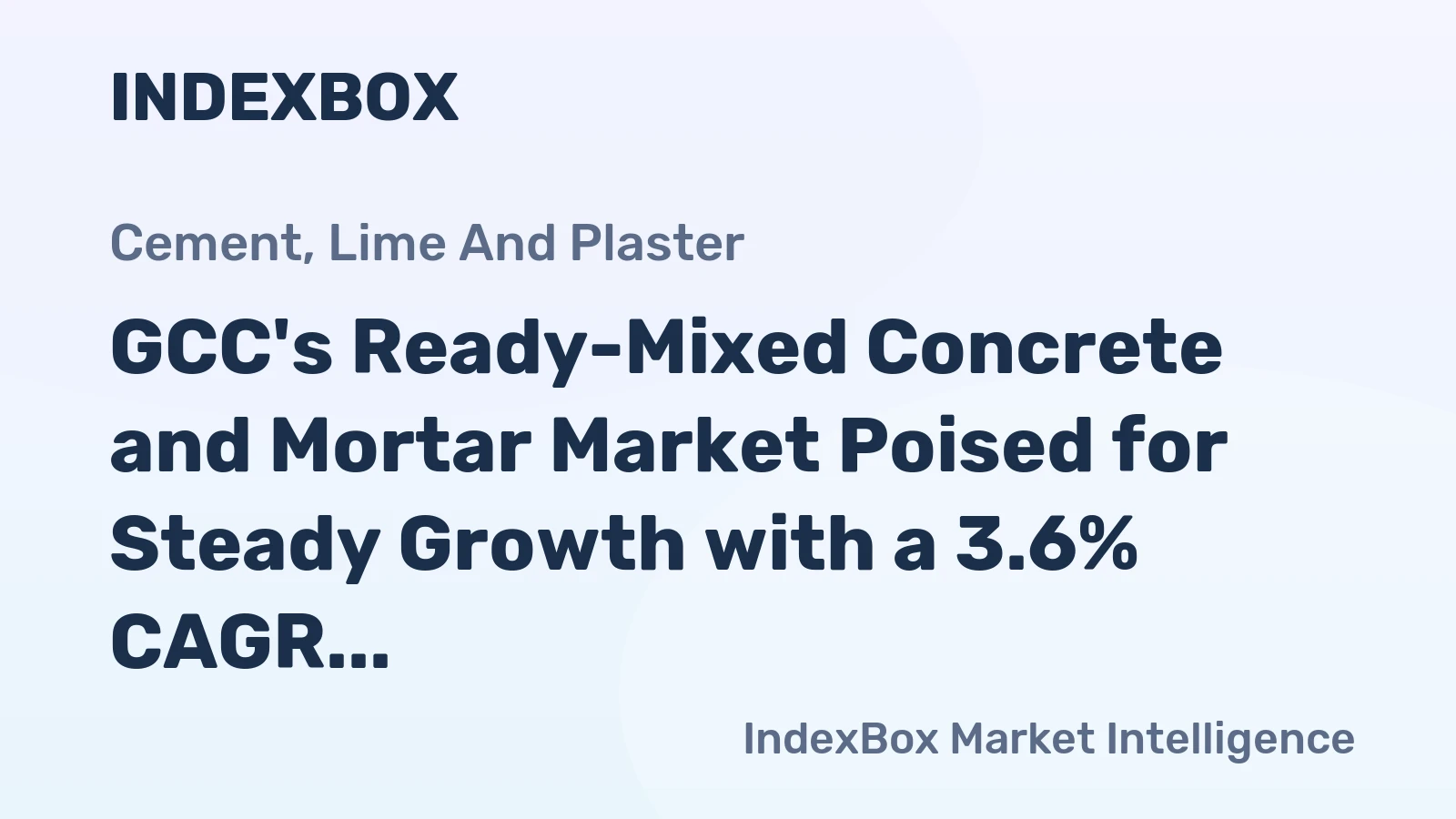 GCC's Ready-Mixed Concrete and Mortar Market Poised for Steady Growth with a 3.6% CAGR in Value