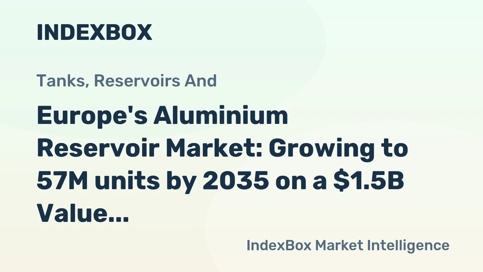 Europe's Aluminium Reservoir Market: Growing to 57M units by 2035 on a $1.5B Value Forecast