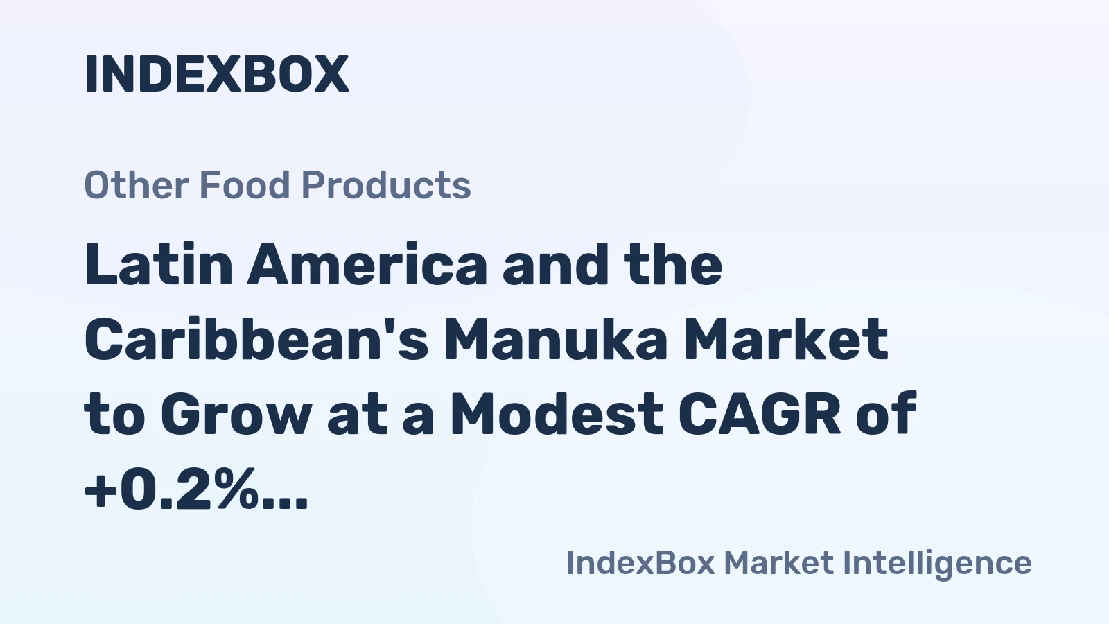Latin America and the Caribbean's Manuka Market to Grow at a Modest CAGR of +0.2% over the Next Decade