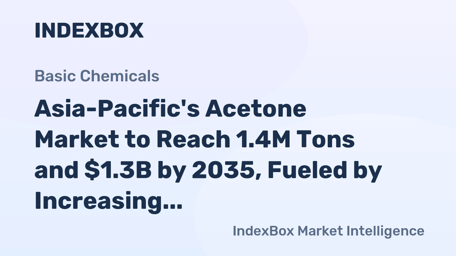 Asia-Pacific's Acetone Market to Reach 1.4M Tons and $1.3B by 2035, Fueled by Increasing Demand