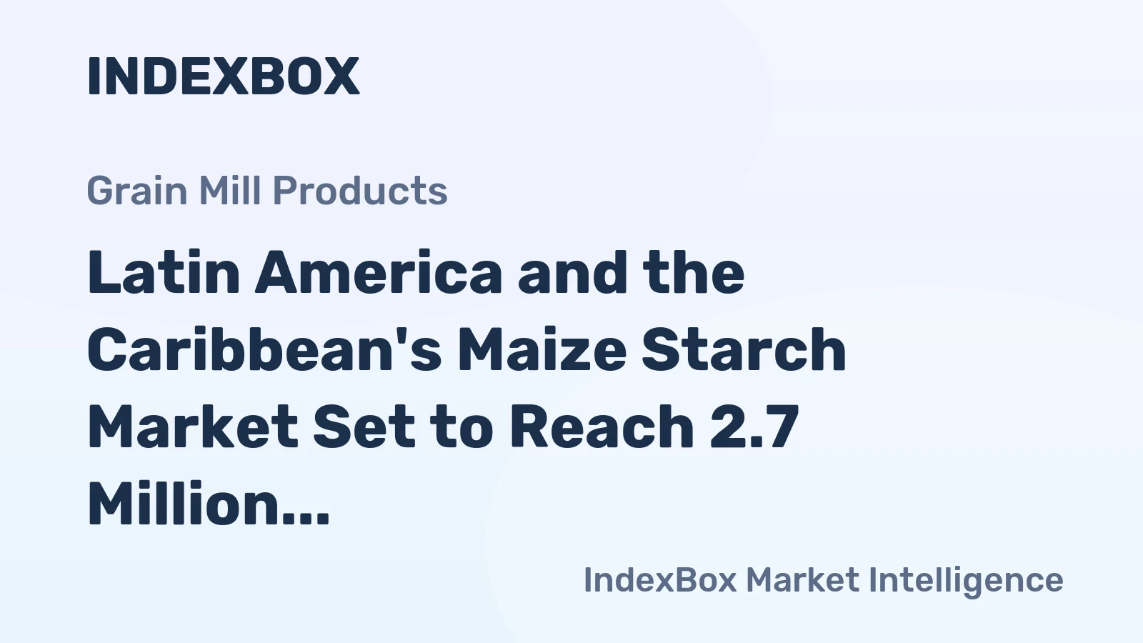 Latin America and the Caribbean's Maize Starch Market Set to Reach 2.7 Million Tons Valued at $1.8 Billion by 2035