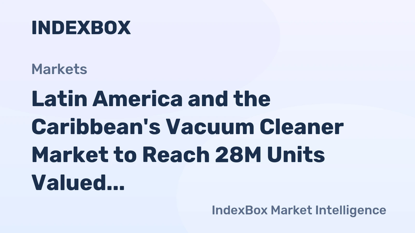 Latin America and the Caribbean's Vacuum Cleaner Market to Reach 28M Units Valued at $1.2B by 2035