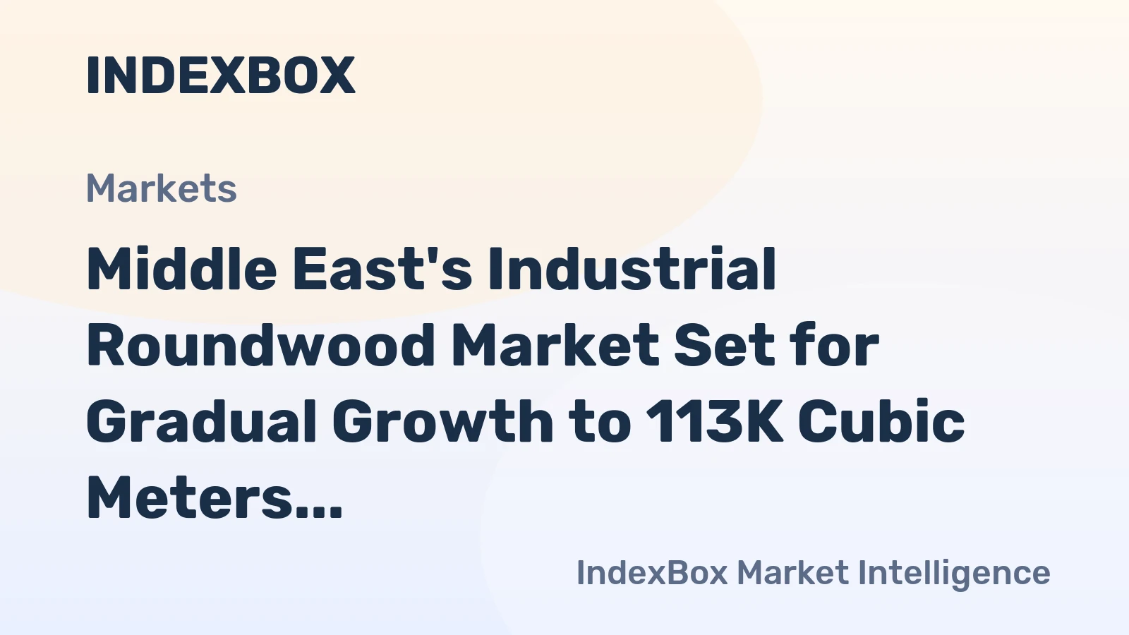 Middle East's Industrial Roundwood Market Set for Gradual Growth to 113K Cubic Meters and $12M Value
