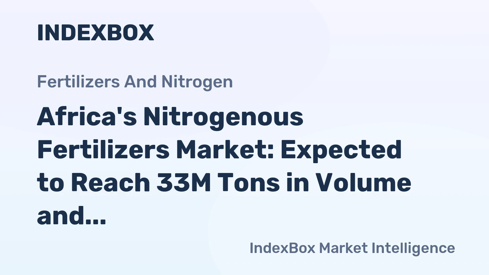 Africa's Nitrogenous Fertilizers Market: Expected to Reach 33M Tons in Volume and $17.5B in Value by 2035