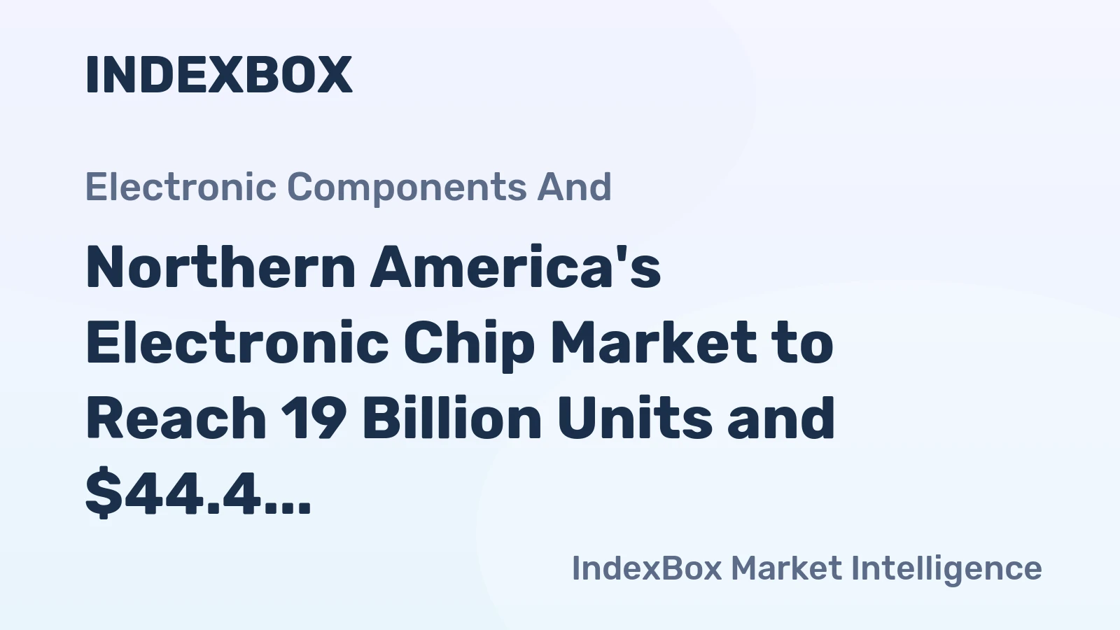 Northern America's Electronic Chip Market to Reach 19 Billion Units and $44.4 Billion in Value