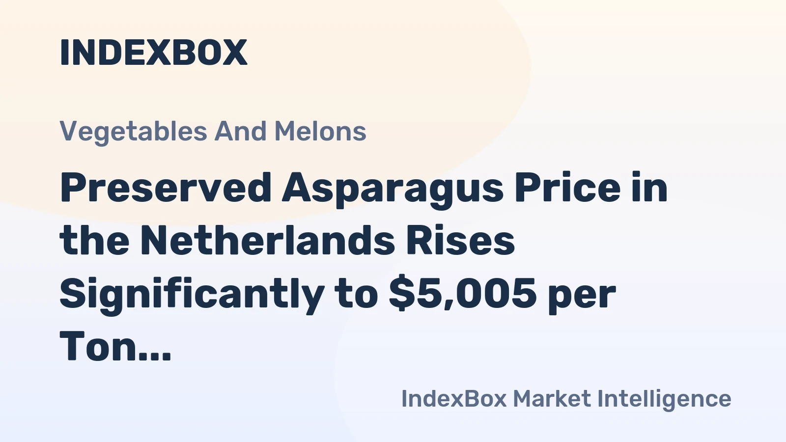 Preserved Asparagus Price in the Netherlands Rises Significantly to $5,005 per Ton