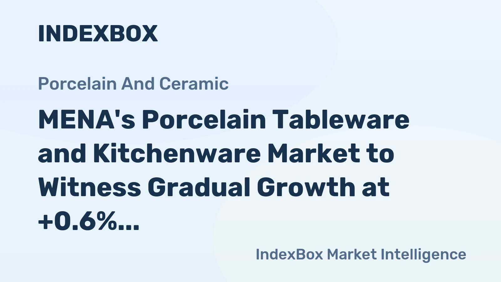 MENA's Porcelain Tableware and Kitchenware Market to Witness Gradual Growth at +0.6% CAGR