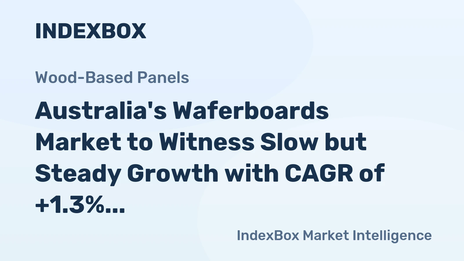 Australia's Waferboards Market to Witness Slow but Steady Growth with CAGR of +1.3%