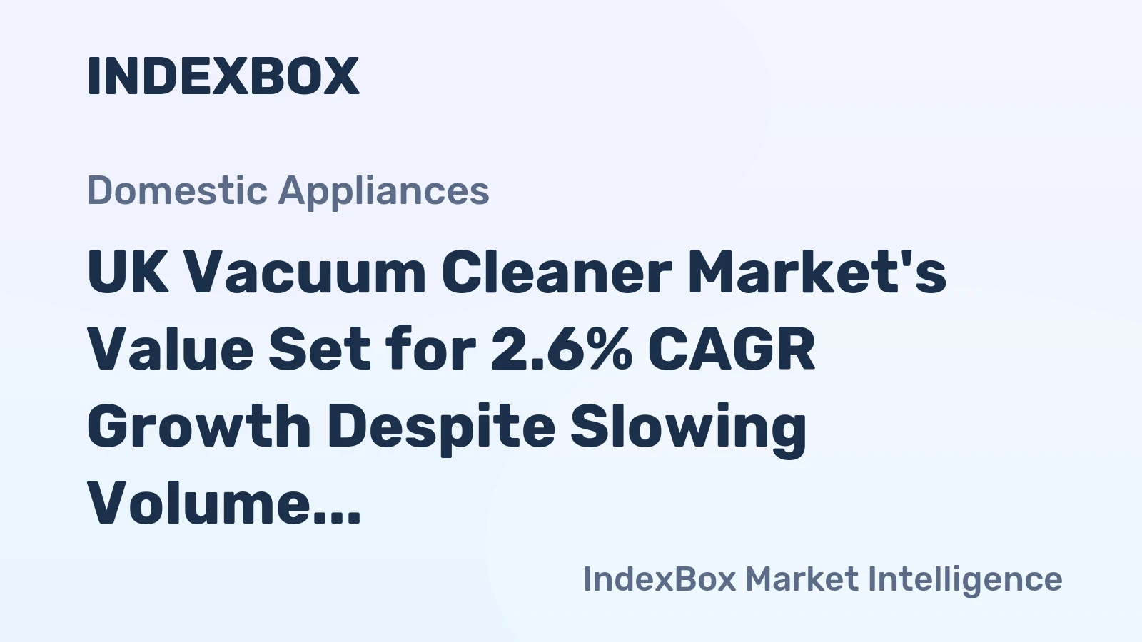 UK Vacuum Cleaner Market's Value Set for 2.6% CAGR Growth Despite Slowing Volume Sales