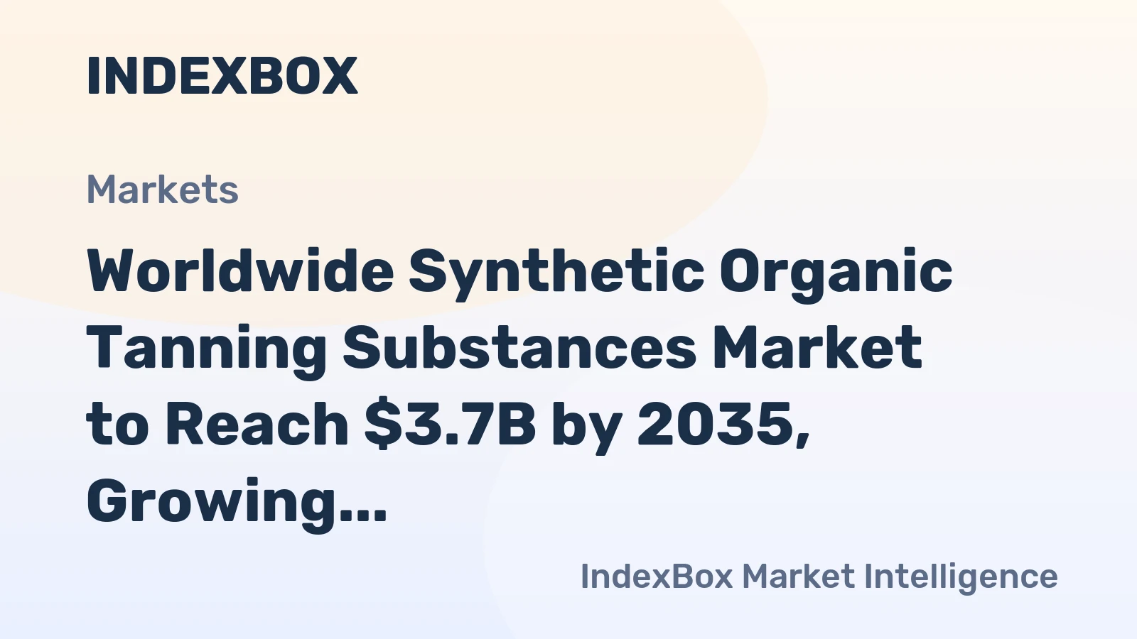 Worldwide Synthetic Organic Tanning Substances Market to Reach $3.7B by 2035, Growing at a CAGR of +1.7%