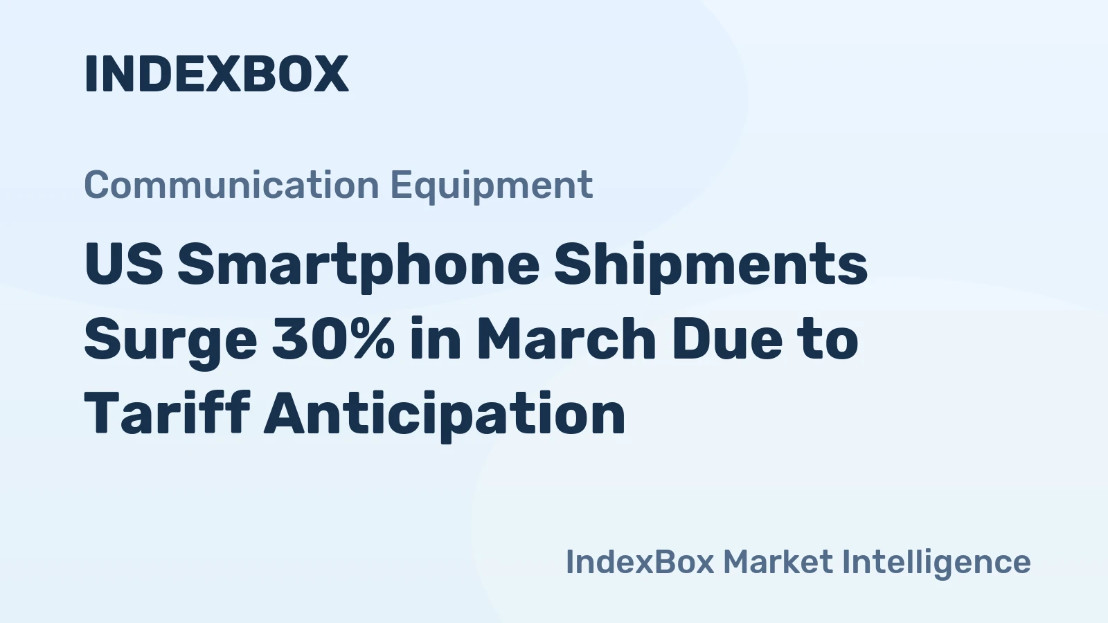 US Smartphone Shipments Surge 30% in March Due to Tariff Anticipation