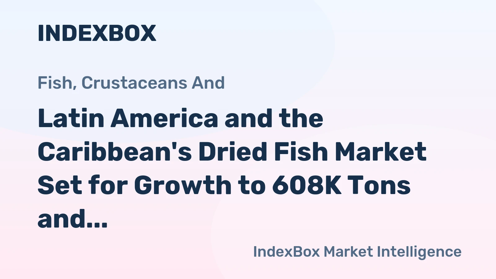 Latin America and the Caribbean's Dried Fish Market Set for Growth to 608K Tons and $9.8 Billion