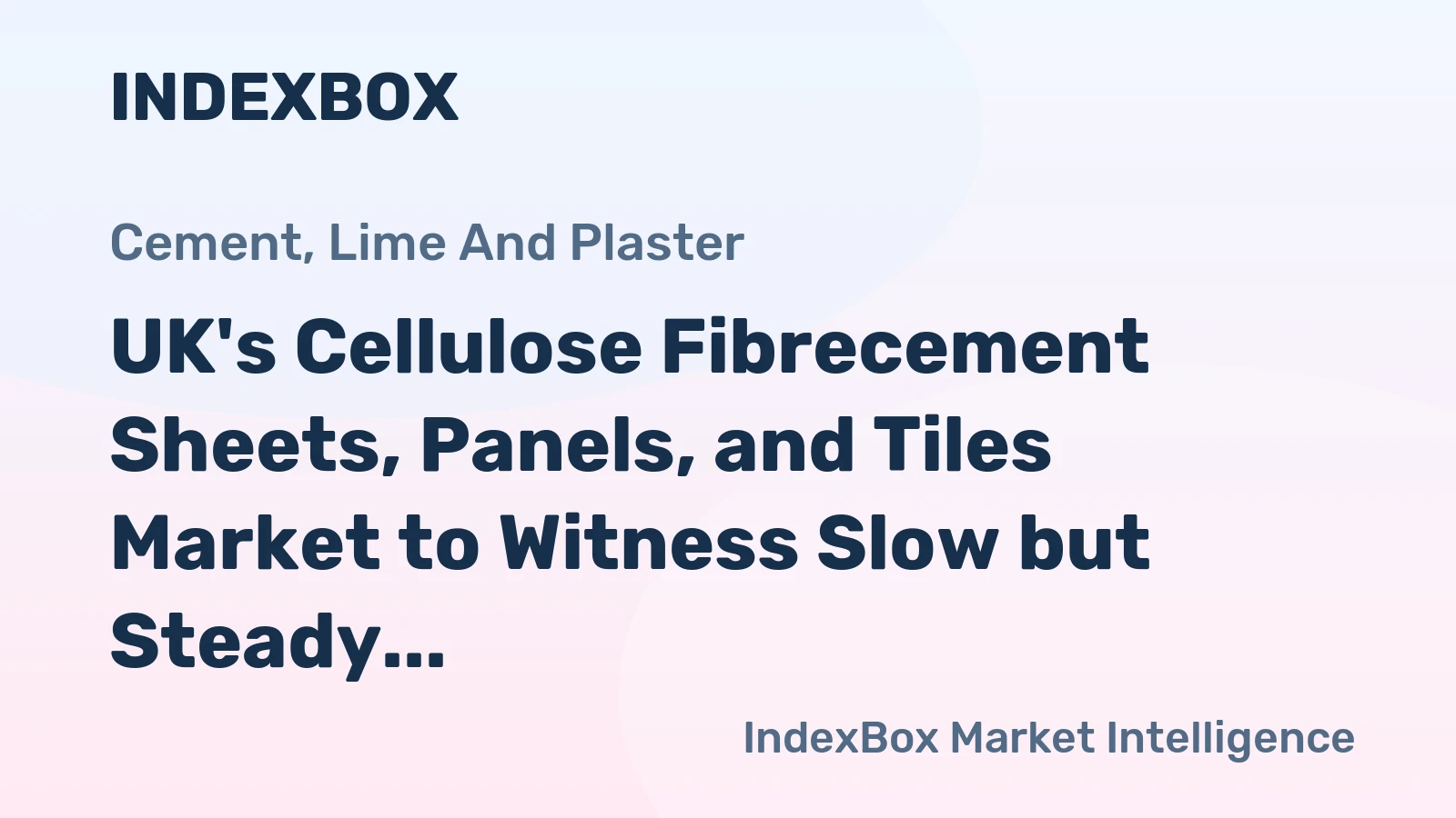 UK's Cellulose Fibrecement Sheets, Panels, and Tiles Market to Witness Slow but Steady Growth with CAGR of +1.8%