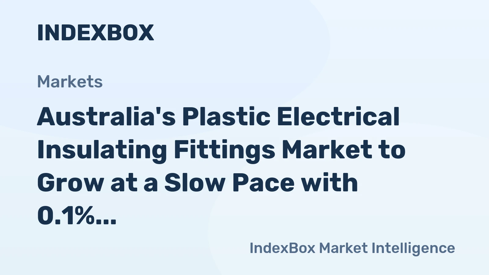 Australia's Plastic Electrical Insulating Fittings Market to Grow at a Slow Pace with 0.1% CAGR