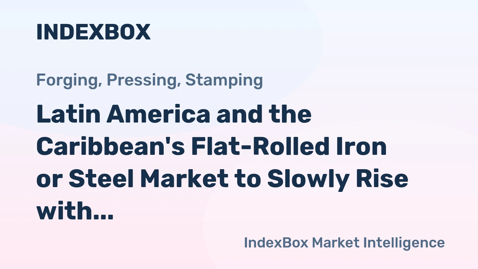 Latin America and the Caribbean's Flat-Rolled Iron or Steel Market to Slowly Rise with +0.9% CAGR by 2035