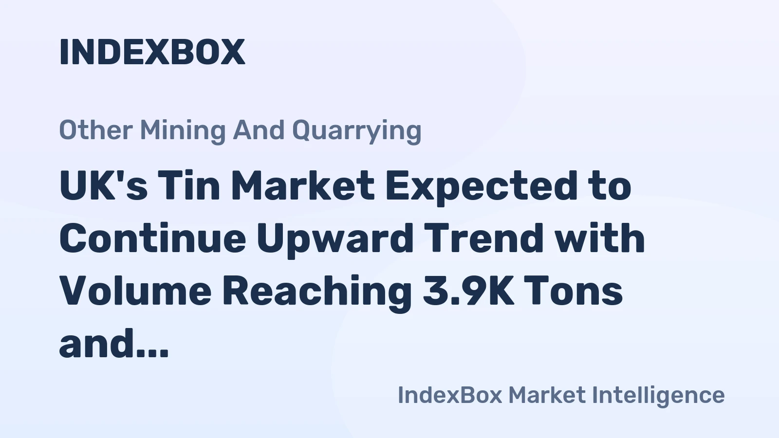 UK's Tin Market Expected to Continue Upward Trend with Volume Reaching 3.9K Tons and Value Reaching $114M by 2035